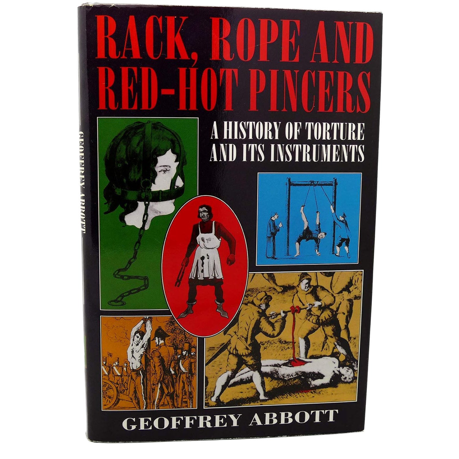 Rack Rope And Red Hot Pincers A History Of Torture And Its